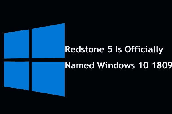 Redstone 5 Is Officially Named Windows 10 1809 in Next Release - MiniTool