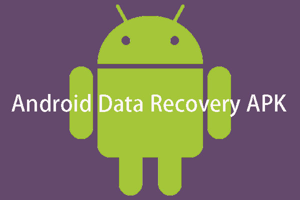 How Do You Choose an Android Data Recovery APK Properly? - MiniTool