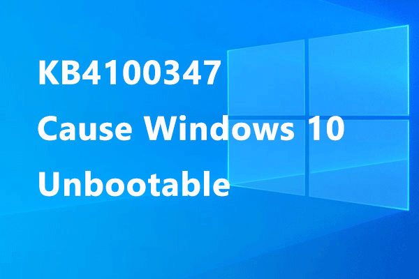 New Version of Update KB4100347 May Cause Windows 10 Unbootable - MiniTool