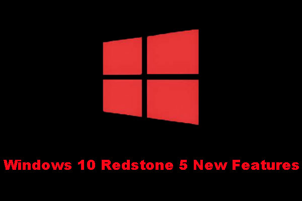 Windows 10 Redstone 5 New Features! Learn Them Here! - MiniTool