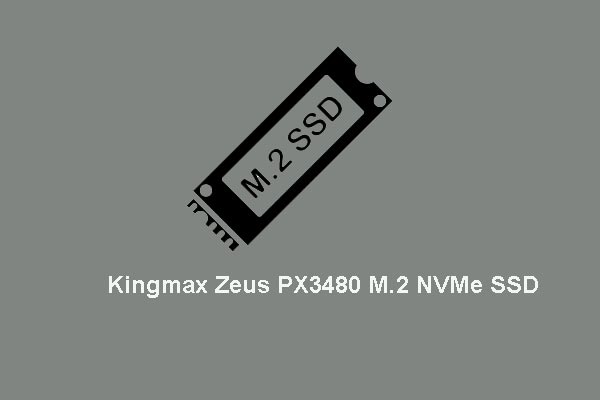 Kingmax Announces the Newest Zeus PX3480 M.2 NVMe SSD - MiniTool