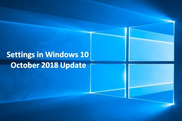 Improvements Of Settings In Windows 10 October 2018 Update - MiniTool