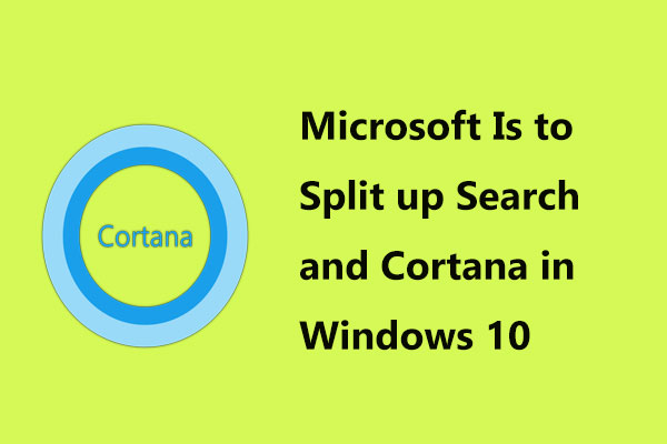 Microsoft Is to Split up Search and Cortana in Windows 10 - MiniTool