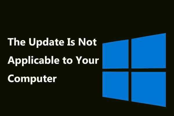 How To Fix The Update Is Not Applicable To Your Computer Error Minitool