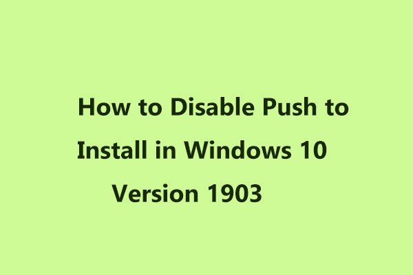 How to Disable Push to Install in Windows 10 Version 1903? - MiniTool