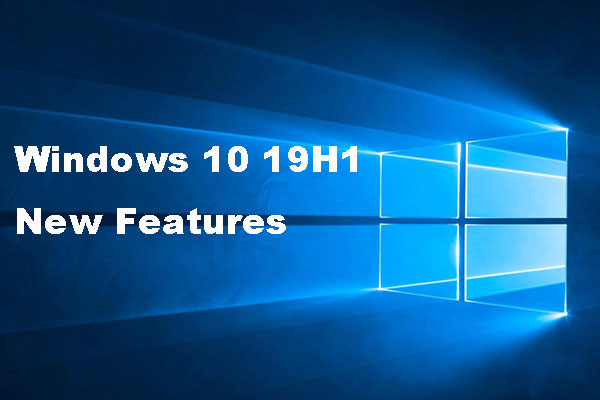 Do You Want to Know Win 10 19H1 New Features? You Can Find Here - MiniTool
