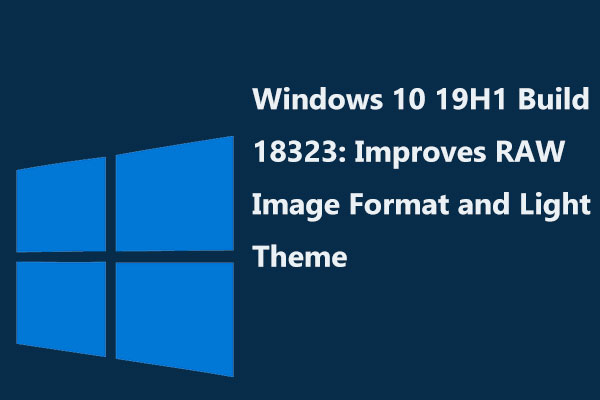 Win10 19H1 Build 18323: Improves RAW Image Format and Light Theme ...
