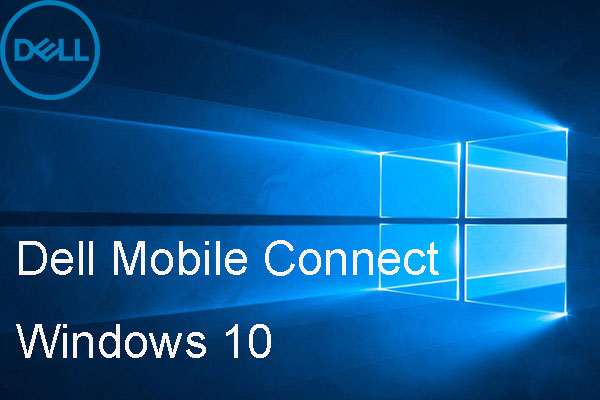 Dell Mobile Connect Win 10 Get a Gin Update with Major Changes - MiniTool