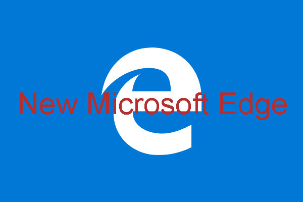 Here Is a Closer Look at Microsoft’s New Edge Windows 10 - MiniTool
