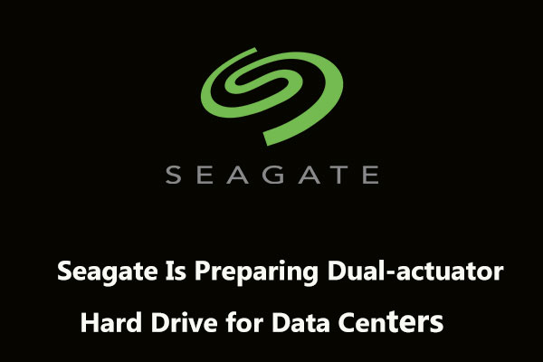 Seagate Is Preparing Dual-actuator Hard Drive for Data Centers - MiniTool