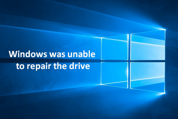 Windows Was Unable To Repair The Drive – Quick Fix - MiniTool