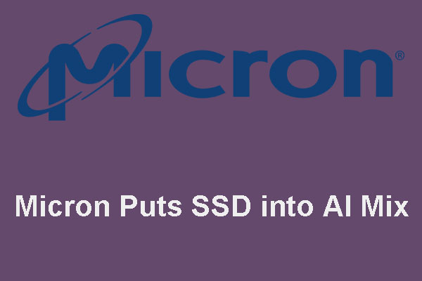 Micron Puts SSD into AI Mix. Here Is What We Know - MiniTool