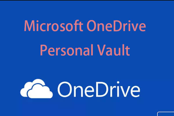 Microsoft New OneDrive Personal Vault Protects Folders with 2FA - MiniTool