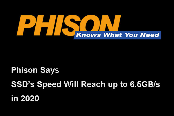 Phison Says SSD’s Speed Will Reach up to 6.5GB/s in 2020 - MiniTool