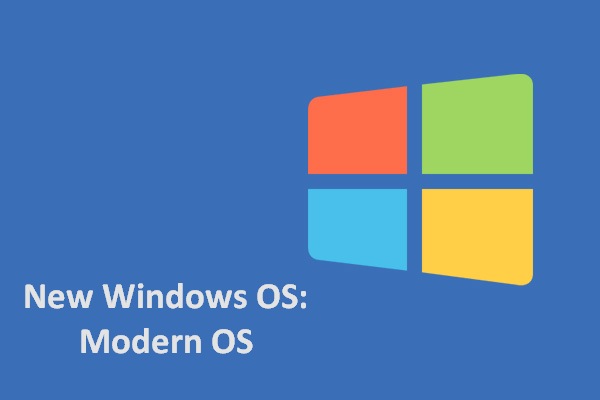 The New Windows OS – A Modern OS – Is Designed For New Devices - MiniTool