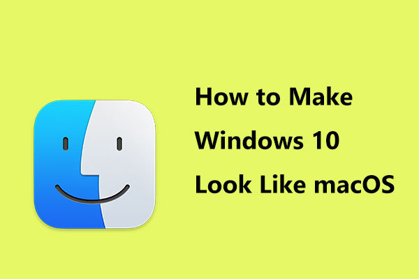 How to Make Windows 10 Look Like macOS? Easy Methods Are Here! - MiniTool