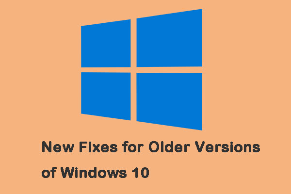 New Fixes for Older Versions of Windows 10 Has Been Launched - MiniTool