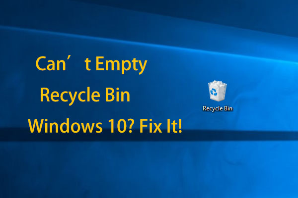 Cant Empty Recycle Bin In Windows 10 Here Are 5 Solutions