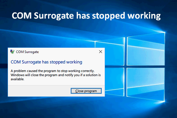 COM Surrogate Has Stopped Working: Error Solved - MiniTool