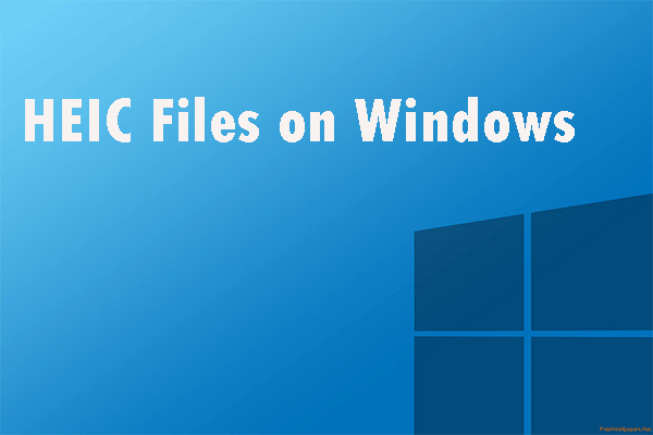 How to View HEIC Files on Windows? Get the Way from This Post - MiniTool