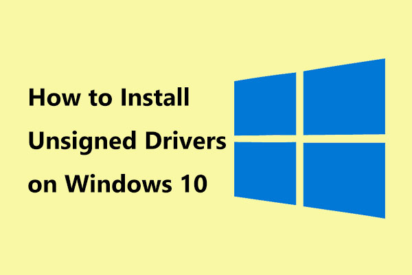 Top 3 Ways to Install Unsigned Drivers Windows 10 with Ease