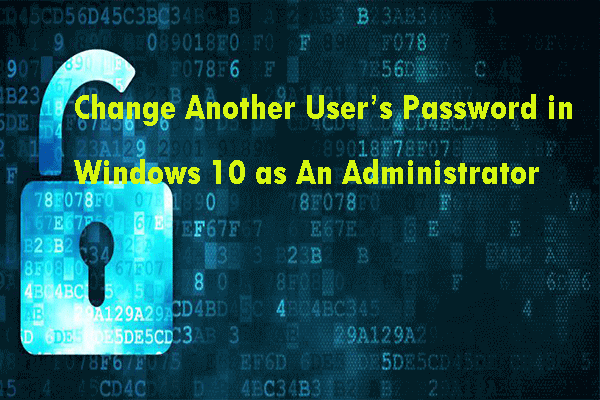 Change Another User’s Password in Windows 10 as an Administrator - MiniTool
