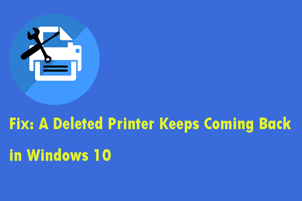 Fix: A Deleted Printer Keeps Coming Back in Windows 10 - MiniTool