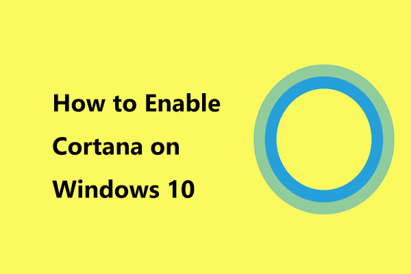 How to Enable Cortana on Windows 10 Easily If It’s Disabled - MiniTool