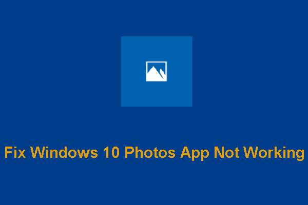 Windows 10 Photos Not Working Use These Methods To Fix It Minitool