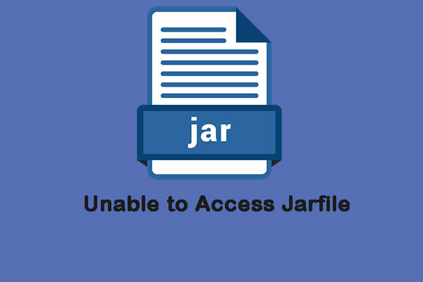4 Useful Methods to Fix the “Unable to Access Jarfile” Error - MiniTool 4 Useful Methods to Fix the “Unable to Access Jarfile” Error - MiniTool