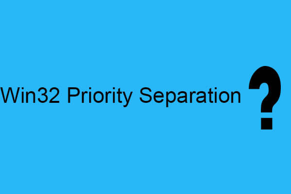 Introduction to Win32 Priority Separation and Its Usage - MiniTool