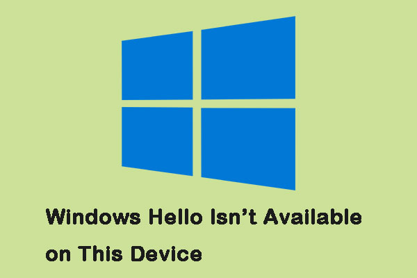 How to Fix “Windows Hello Isn’t Available on This Device” Error - MiniTool