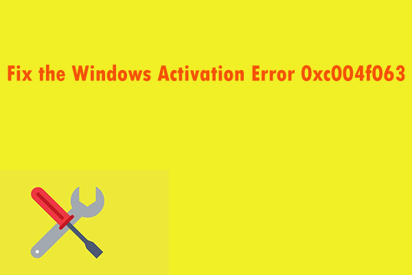 Try to Fix Activation Error 0xc004f063? Here’re 4 Useful Methods - MiniTool