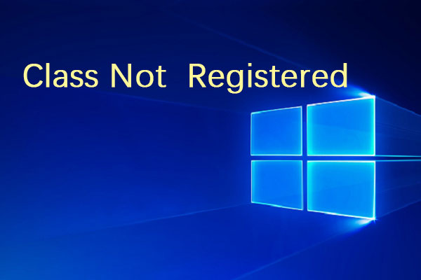 How to Fix the “Class Not Registered“ Error on Windows 10 - MiniTool