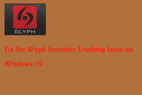 Top 4 Ways to Fix the Glyph Launcher Crashing Issue on Windows 10 ...