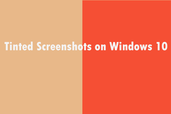 2 Useful Methods to Fix Tinted Screenshots on Windows 10 - MiniTool