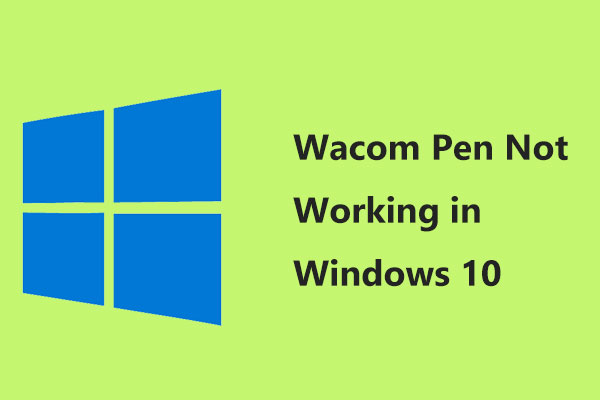 Is Wacom Pen Not Working in Windows 10? Fix It Easily Now! - MiniTool