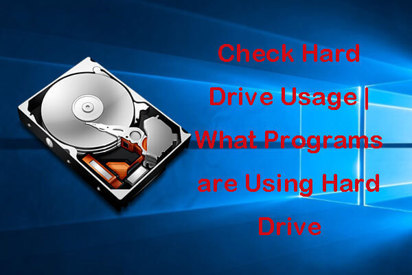 3 Ways to Check Hard Drive Usage (What Program Is Using Drive) - MiniTool