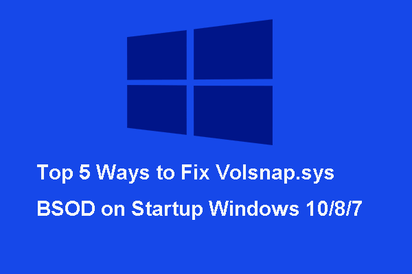 Top 5 Ways to Fix Volsnap.sys BSOD on Startup Windows 10/8/7 - MiniTool