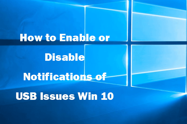 How to Enable or Disable Notifications of USB Issues Win 10 - MiniTool