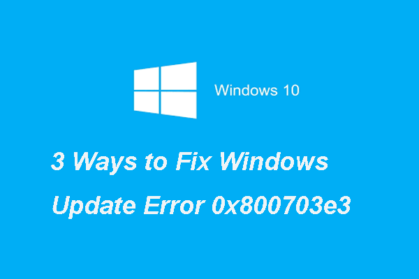 3 Ways to Fix Windows Update Error 0x800703e3 - MiniTool