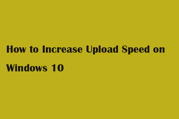 [Solved]: How to Increase Upload Speed on Windows 10 - MiniTool