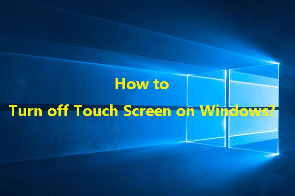 How to Turn off Touch Screen on Your Windows Computer? - MiniTool How to Turn off Touch Screen on Your Windows Computer? - MiniTool