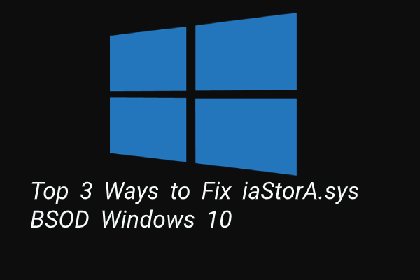 Top 3 Ways to Fix iaStorA.sys BSOD Windows 10 - MiniTool