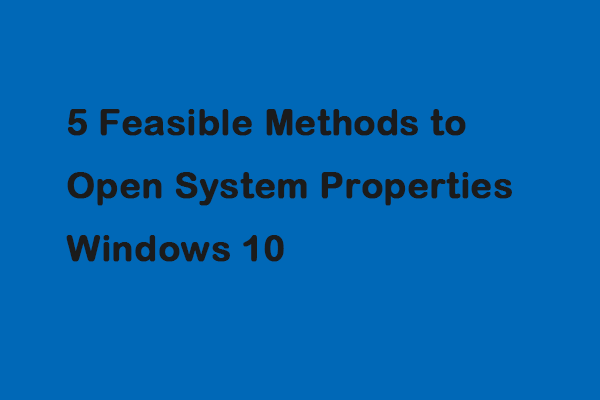 5 Feasible Methods to Open System Properties Windows 10 - MiniTool