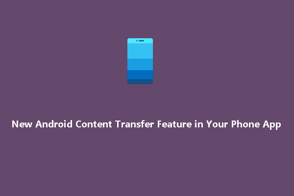 New Android Content Transfer Feature in Your Phone App - MiniTool