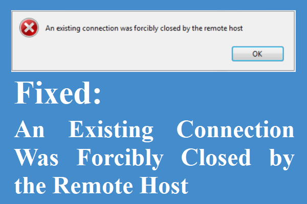 An Existing Connection Was Forcibly Closed by the Remote Host - MiniTool An Existing Connection Was Forcibly Closed by the Remote Host - MiniTool