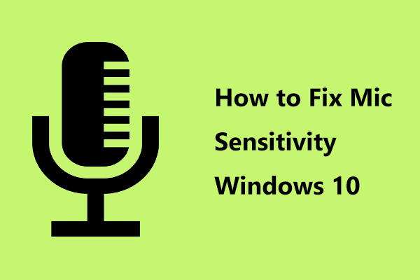 How to Fix Mic Sensitivity Windows 10? Follow These Methods! - MiniTool