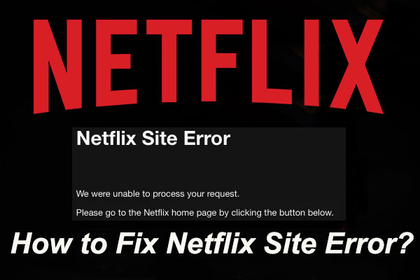 [Solved] Netflix Site Error: Here Are 6 Effective Solutions - MiniTool