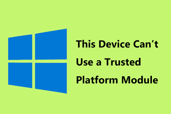 Fixes For This Device Cant Use A Trusted Platform Module” Minitool